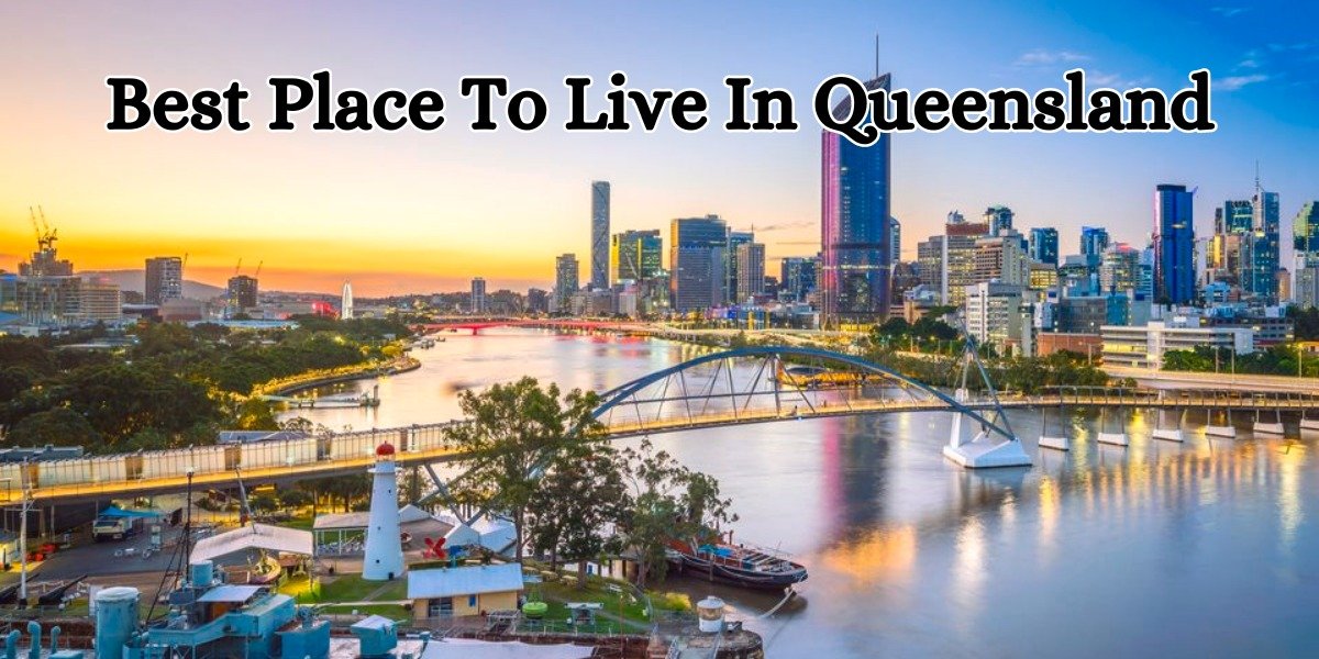 Best Place To Live In Queensland